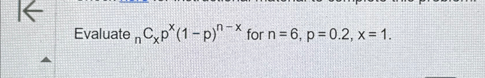 Solved Evaluate nCxpx(1-p)n-x ﻿for n=6,p=0.2,x=1 | Chegg.com