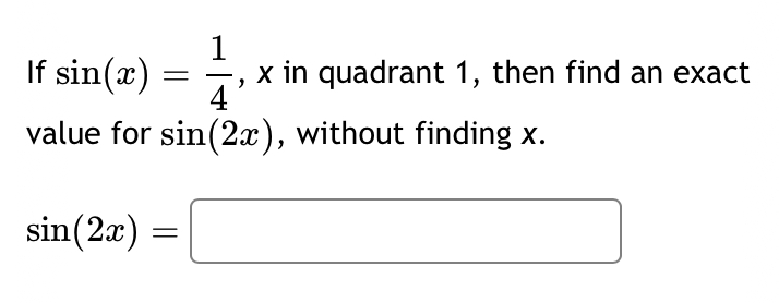 If sin(x)=14,x ﻿in quadrant 1 , ﻿then find an exact | Chegg.com