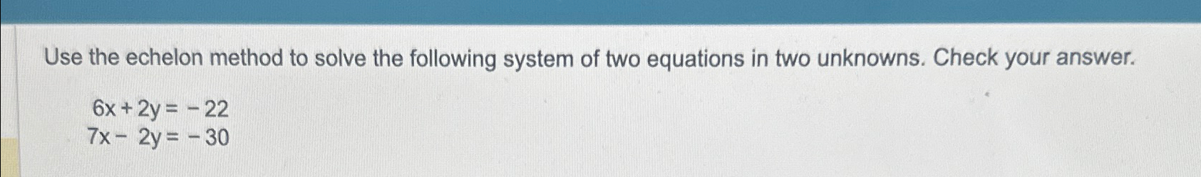Use the echelon method to solve the following system | Chegg.com