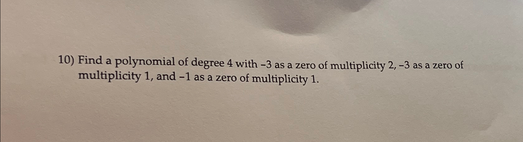 Solved Find a polynomial of degree 4 ﻿with -3 ﻿as a zero of | Chegg.com