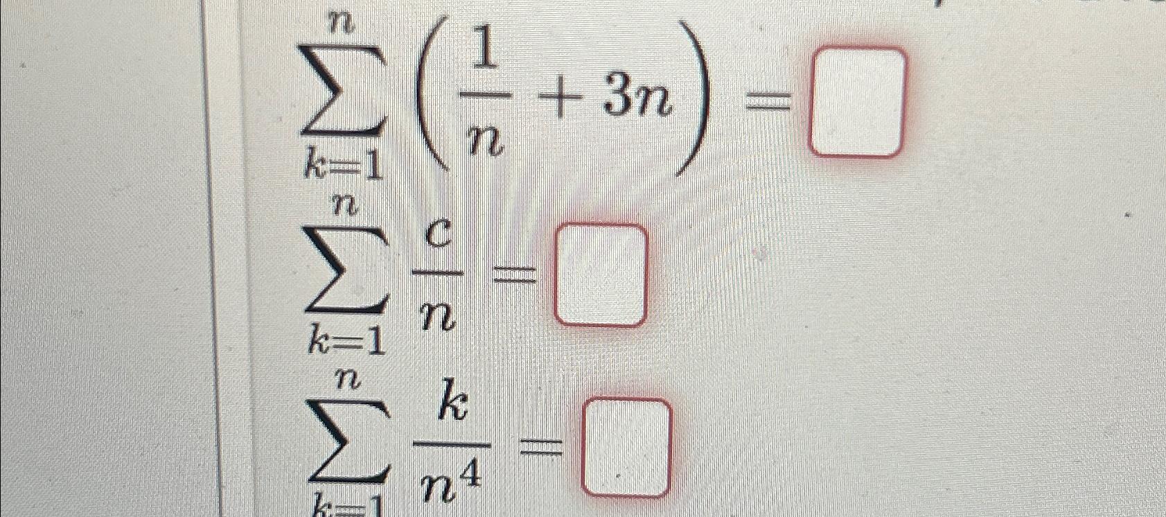 Solved ∑k=1n(1n+3n)=∑k=1ncn=∑k=1nkn4= | Chegg.com