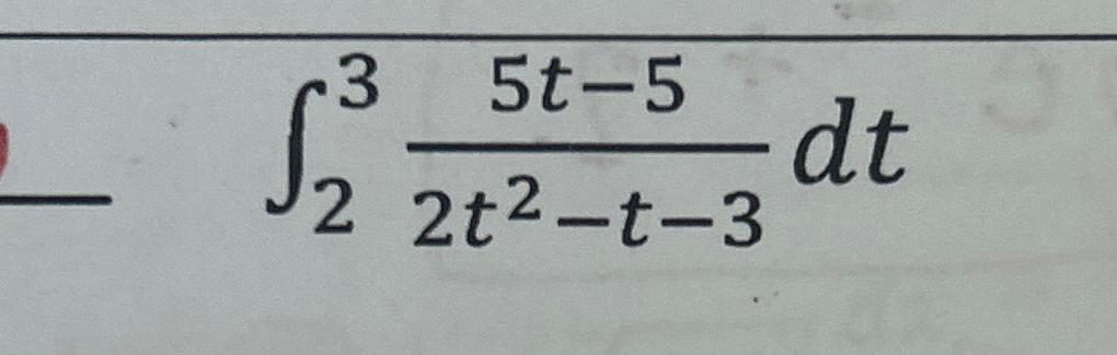 Solved ∫235t-52t2-t-3dt | Chegg.com