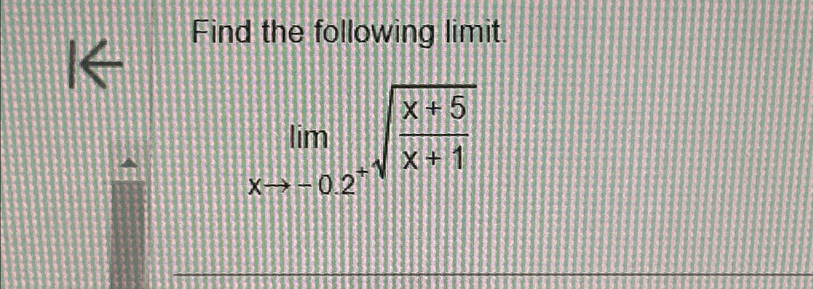 Solved Find the following limitlimx→-02+x+5x+12 | Chegg.com