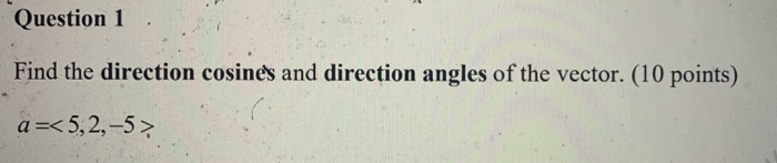 Solved Question 1 Find the direction cosines and direction | Chegg.com