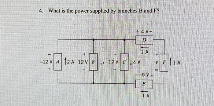 Solved 4. What is the power supplied by branches B and F? + | Chegg.com