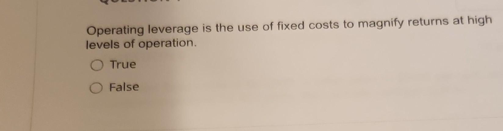 Solved Operating leverage is the use of fixed costs to | Chegg.com