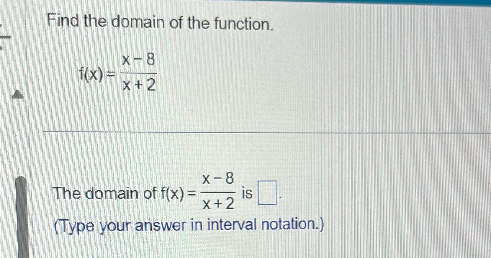 Solved Find the domain of the function.f(x)=x-8x+2The domain | Chegg.com