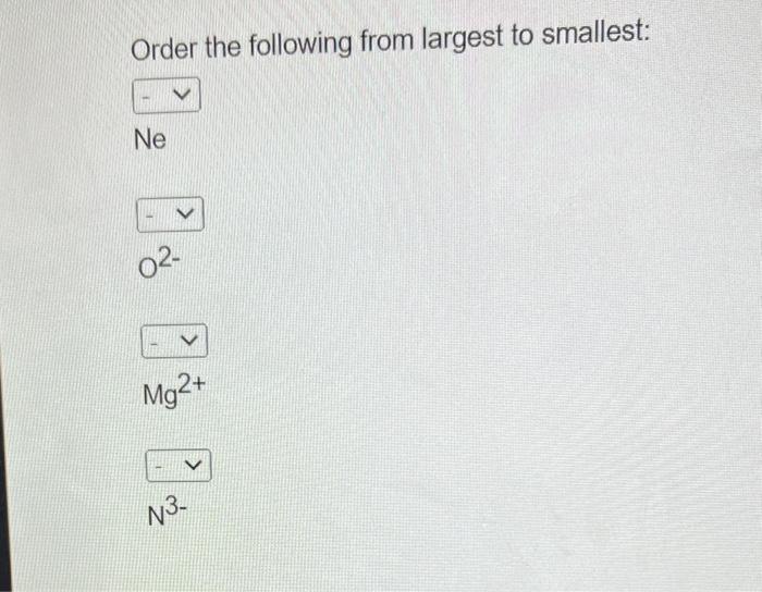 Solved Order the following from largest to smallest: Ne 02− | Chegg.com