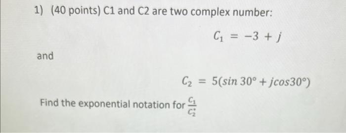 Solved 1) (40 points )Cl and C2 are two complex number: | Chegg.com