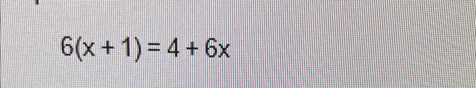 Solved 6(x+1)=4+6x | Chegg.com
