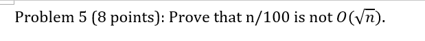 Solved Problem 5 (8 ﻿points): Prove that n100 ﻿is not O(n2). | Chegg.com