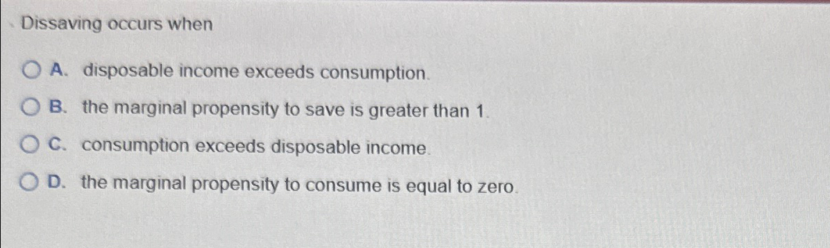 Solved Dissaving occurs whenA. ﻿disposable income exceeds | Chegg.com