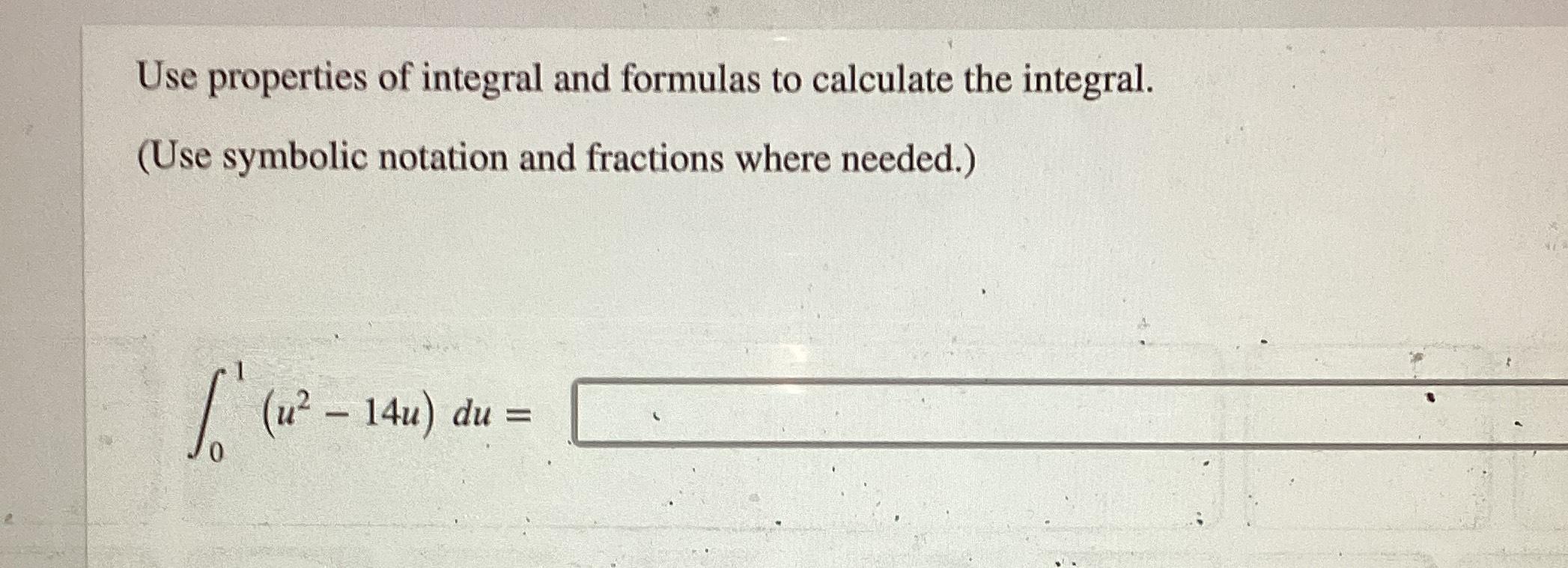 Solved Use properties of integral and formulas to calculate | Chegg.com