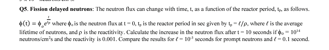 Solved Q5. ﻿Fission delayed neutrons: The neutron flux can | Chegg.com