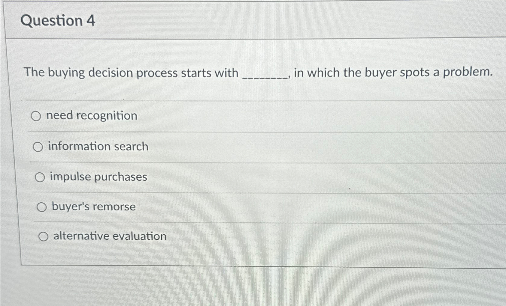 Solved Question 4The buying decision process starts with in | Chegg.com