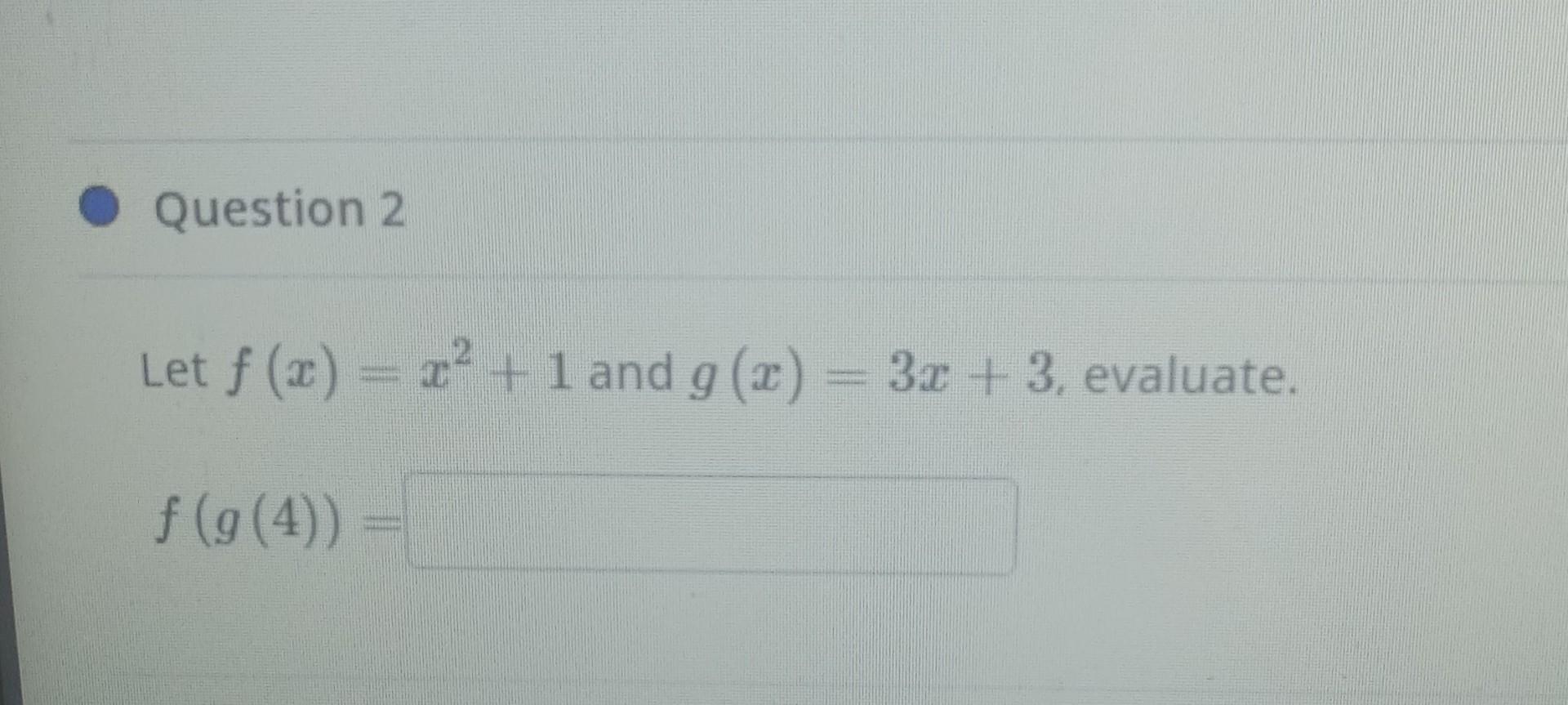 Solved Question 2 Let f(x)=x2+1 and g(x)=3x+3, evaluate. | Chegg.com