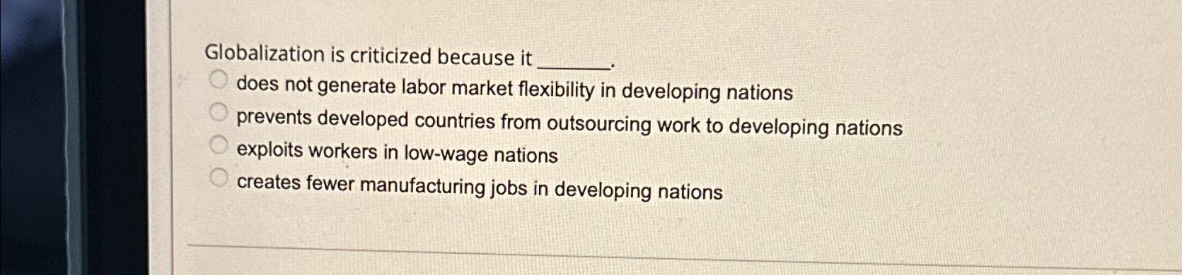 Solved Globalization is criticized because it does not | Chegg.com