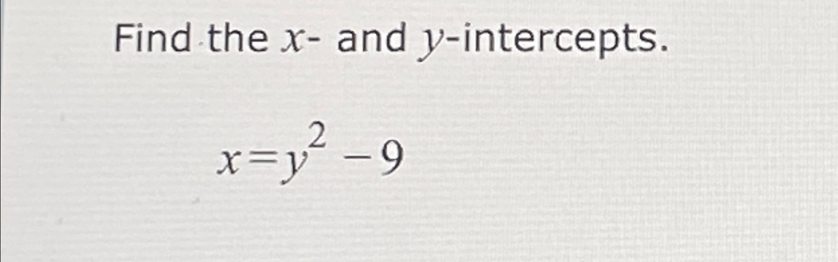 Solved Find the x - ﻿and y-intercepts.x=y2-9 | Chegg.com