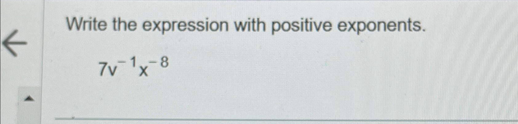 Solved Write the expression with positive exponents.7v-1x-8 | Chegg.com
