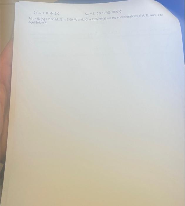 Solved 2) A+B→2C Km=3.10×102 용 1000∘C At | Chegg.com