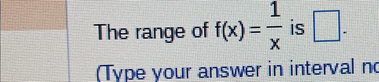 Solved The range of f(x)=1x ﻿is (Type your answer in | Chegg.com