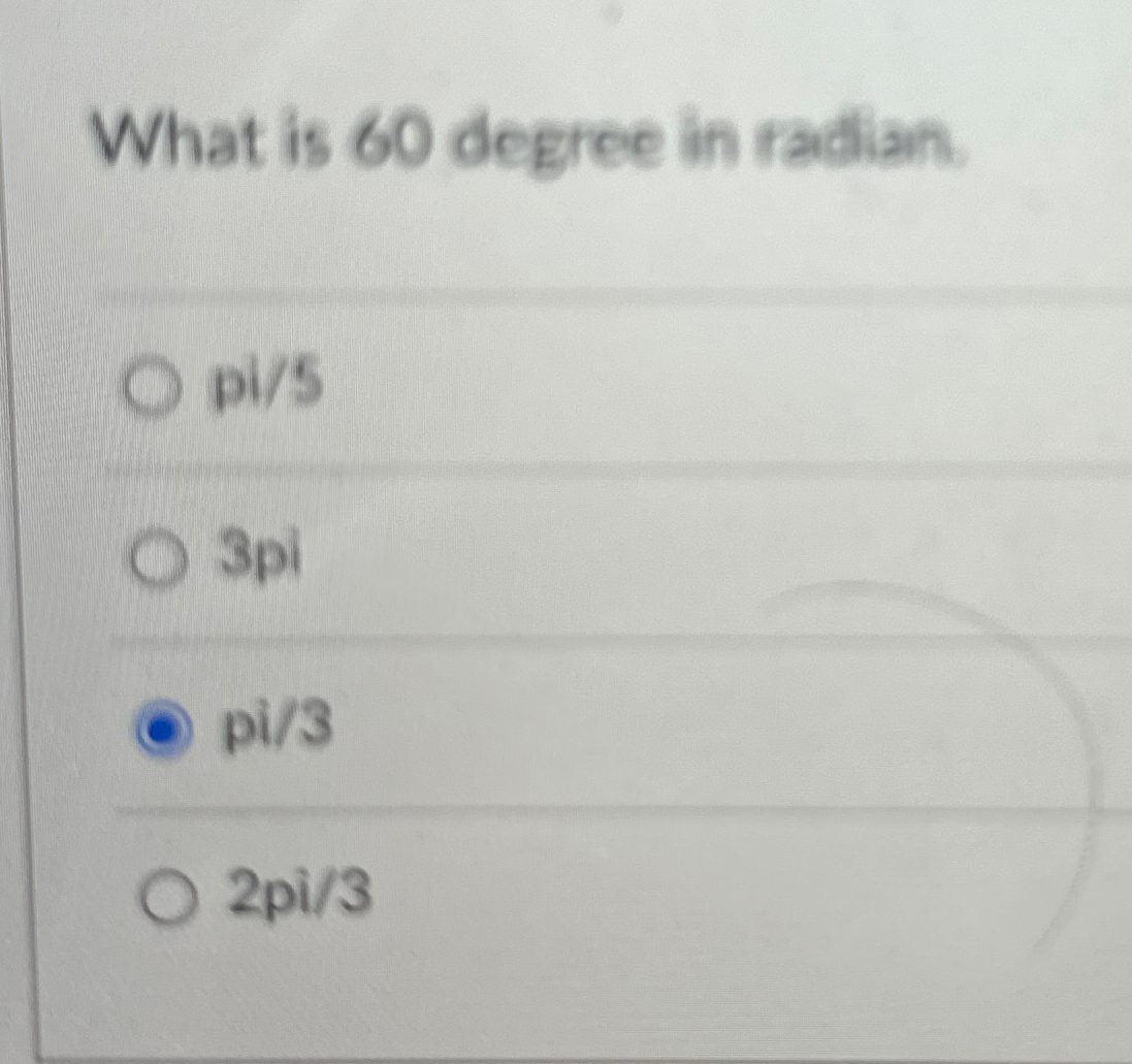 Solved What is 60 ﻿degree in radian. πs 3 ﻿pi π3 2π3 | Chegg.com