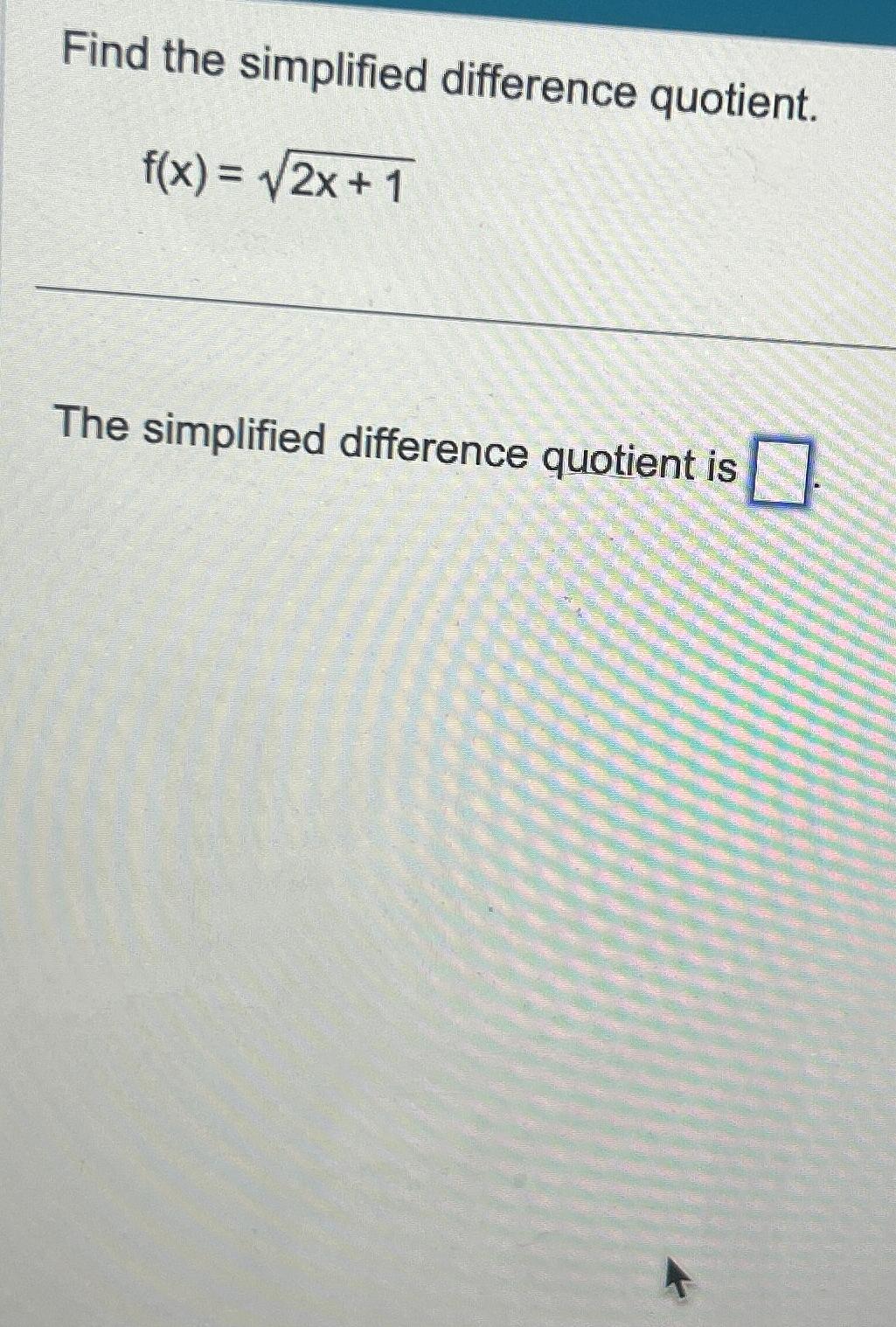 Solved Find the simplified difference quotient.f(x)=2x+12The | Chegg.com