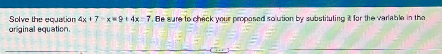 Solved Solve the equation 4x+7-x=9+4x-7. ﻿Be sure to check | Chegg.com