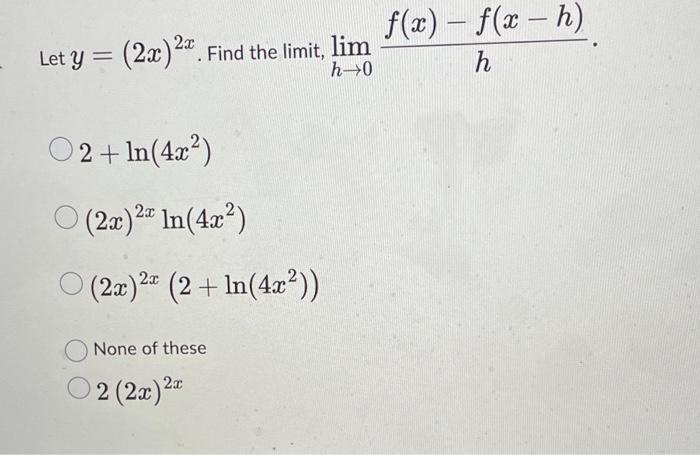 Solved Let y=(2x)2x. Find the limit, limh→0hf(x)−f(x−h). | Chegg.com