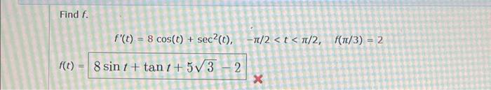 Solved Find f. f'(t) = 8 cos(t) + sec²(t), -π/2