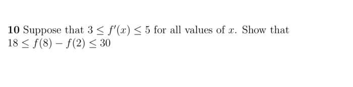 Solved 10 Suppose that \\( 3 \\leq f^{\\prime}(x) \\leq 5 | Chegg.com