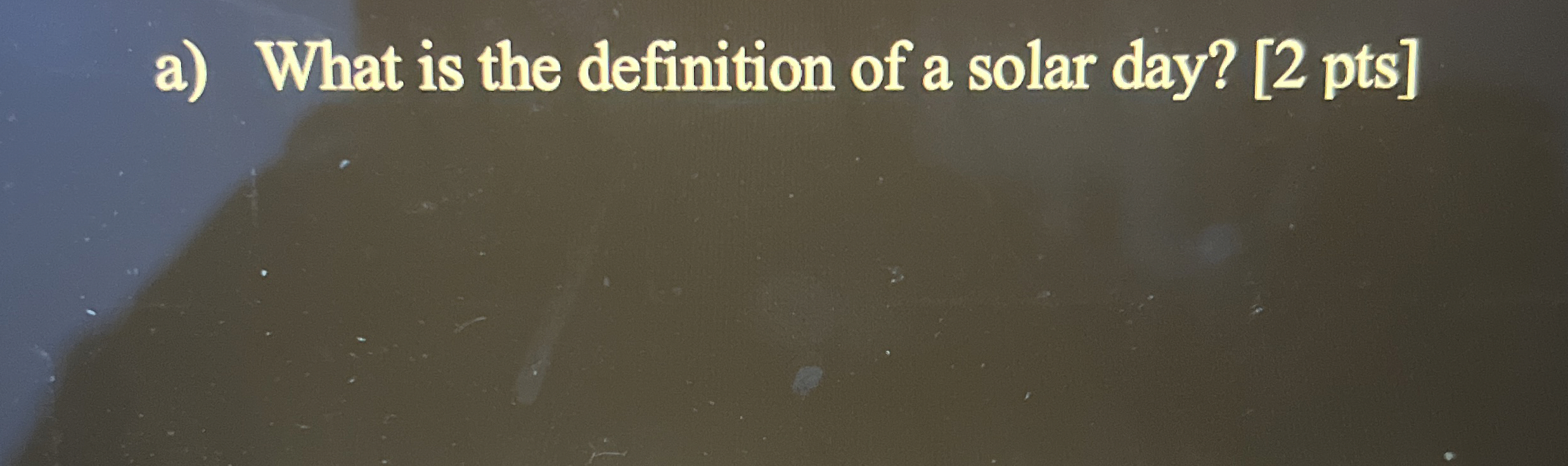 Solved a) ﻿What is the definition of a solar day? [ 2 ﻿pts] | Chegg.com