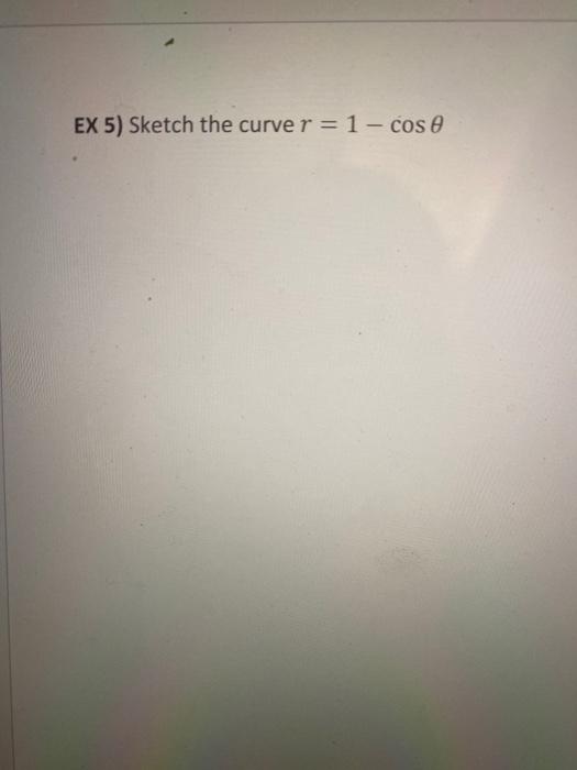 Solved EX 5) Sketch the curve r = 1- cos | Chegg.com