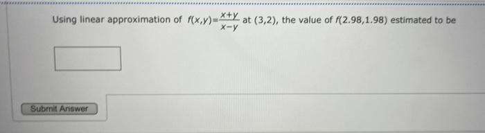 Solved Using linear approximation of f(x,y)=x−yx+y at (3,2), | Chegg.com