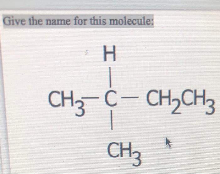 Solved Give the name for this molecule: I-6 CH3-C- CH2CH3 | Chegg.com