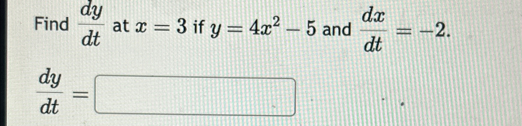 Solved Find dydt ﻿at x=3 ﻿if y=4x2-5 ﻿and dxdt=-2dydt= | Chegg.com
