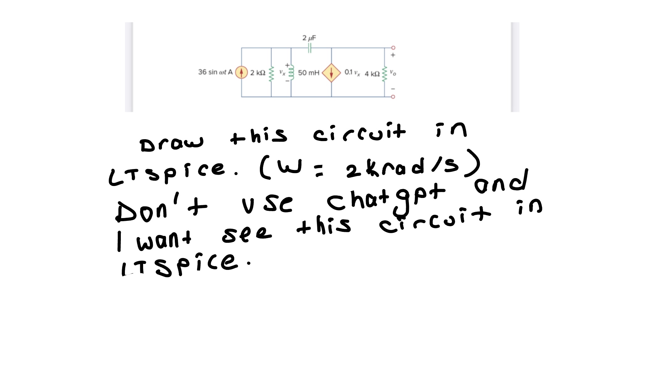 Solved Draw this circuit in LTspice. ( ω=2krads ) ﻿Don't use | Chegg.com