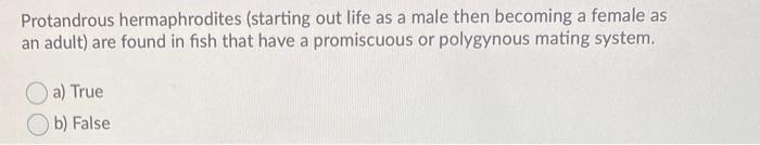 Solved Protandrous hermaphrodites (starting out life as a | Chegg.com