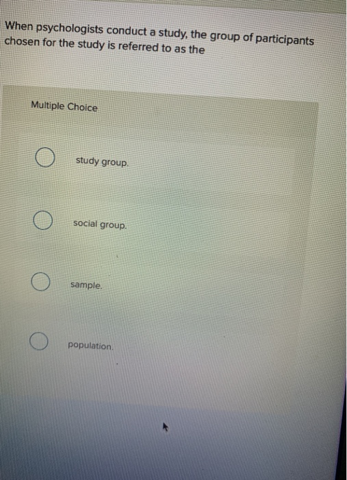 Solved When psychologists conduct a study, the group of | Chegg.com