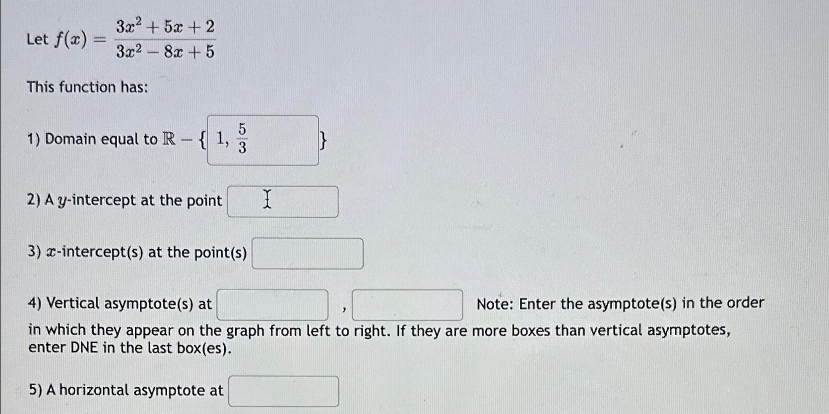 Solved Let f(x)=3x2+5x+23x2-8x+5This function has:Domain | Chegg.com