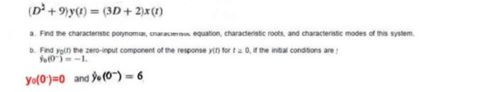 Solved (D2+9)y(t)=(3D+2)x(t) a. Find the characterssoc | Chegg.com