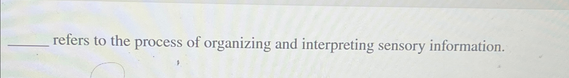 Solved refers to the process of organizing and interpreting | Chegg.com