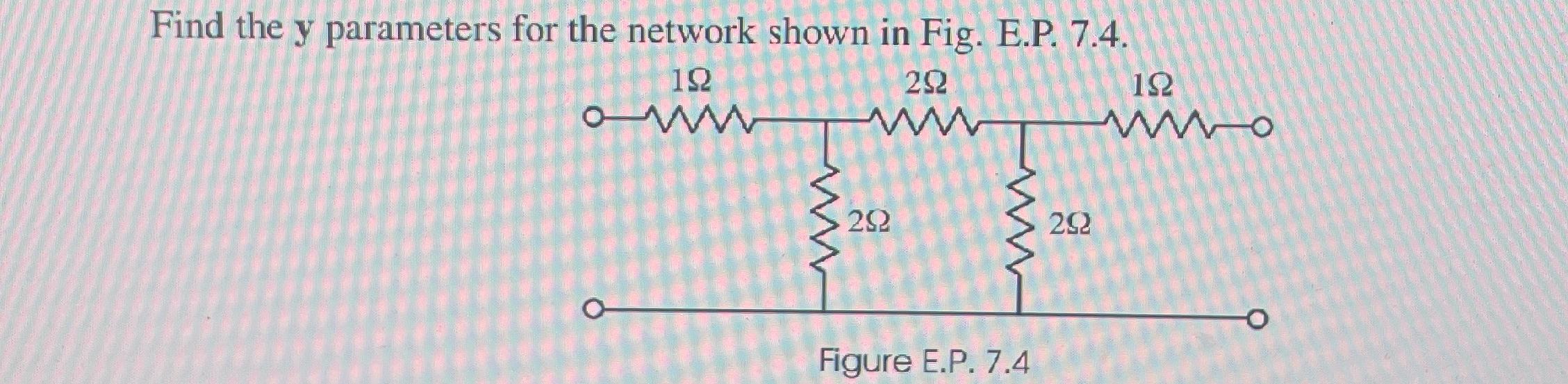 Solved Find the y ﻿parameters for the network shown in Fig. | Chegg.com