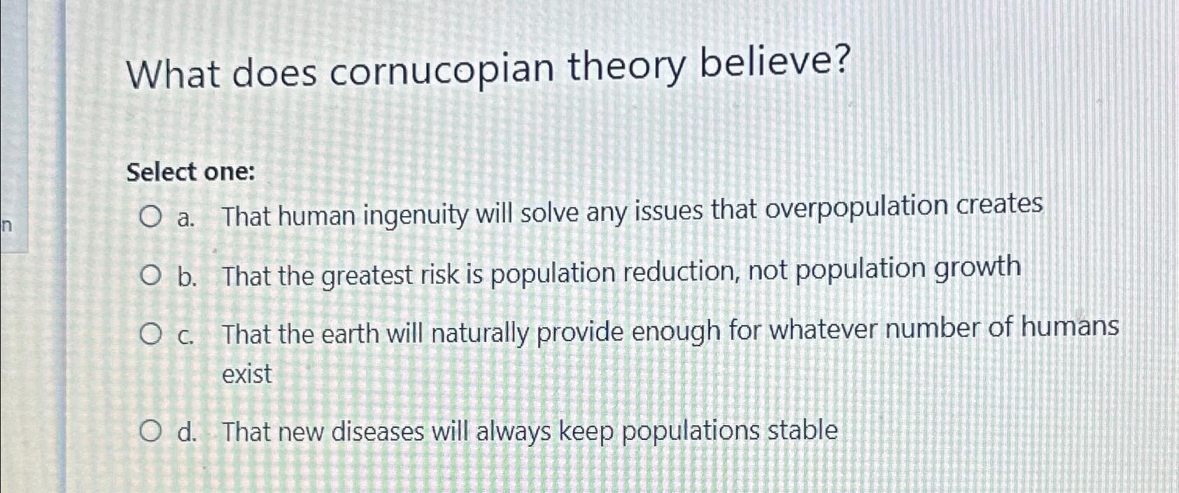 Solved What does cornucopian theory believe?Select one:a. | Chegg.com