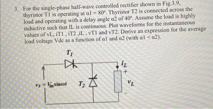 [Solved]: 3. For the single-phase half-wave controlled rect