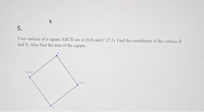 Solved Two vertices of a square ABCD are A(0,4) and C(7,3). | Chegg.com