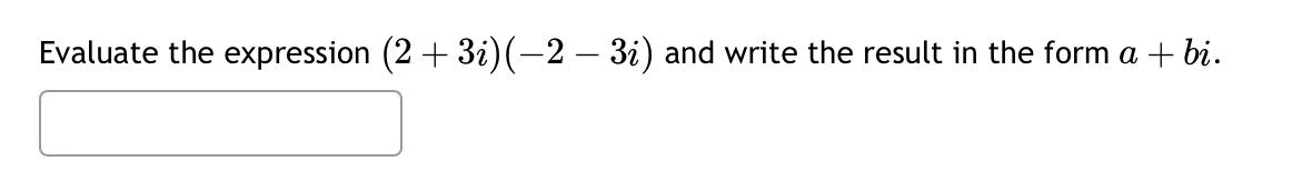 Solved Evaluate the expression (2+3i)(-2-3i) ﻿and write the | Chegg.com