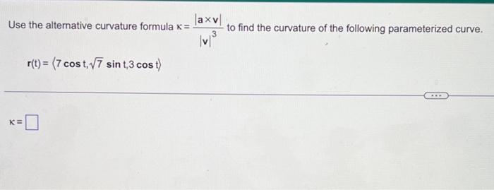 Solved Use the alternative curvature formula κ=∣v∣3∣a×v∣ to | Chegg.com