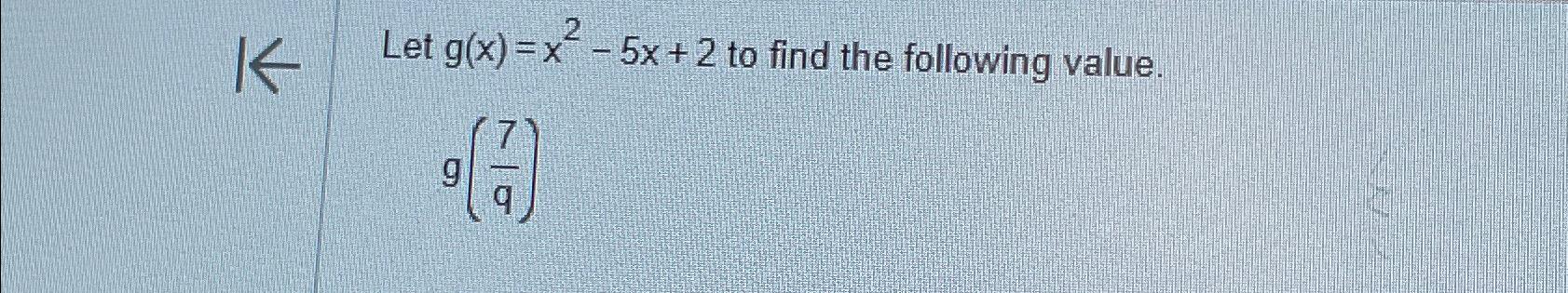 Solved Let g(x)=x2-5x+2 ﻿to find the following value.g(79) | Chegg.com