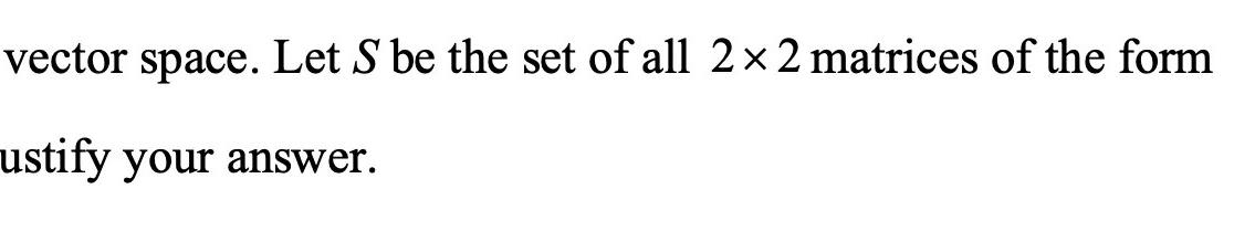 Solved vector space. Let S be the set of all 2 x 2 matrices | Chegg.com